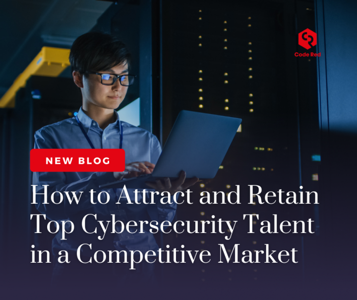 How to Attract and Retain Top Cybersecurity Talent in a Competitive Market - Code Red Partners